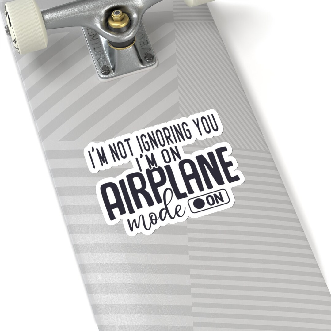 I'm Not Ignoring You Sticker Airplane Mode Sticker Funny Graphic ...