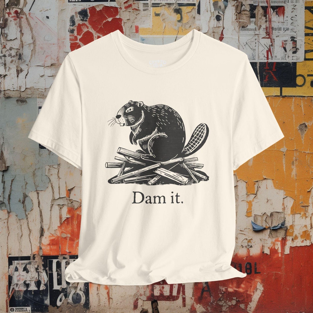 Dam It Beaver T-Shirt, Funny Pun Novelty Animal Tee, Quirky Unisex ...