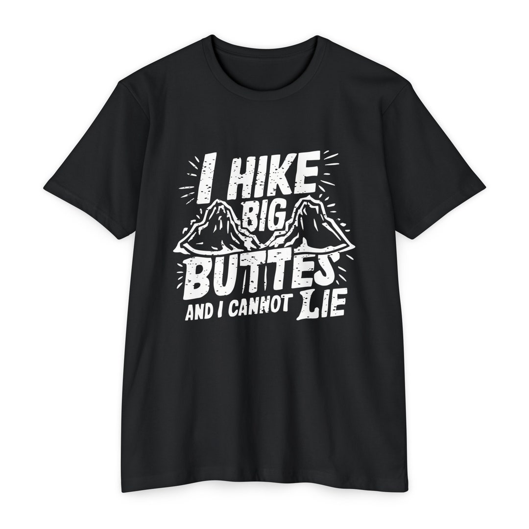 I Hike Big Buttes and I Cannot Lie, CVC Jersey Tee, Funny, New, 2026 ...