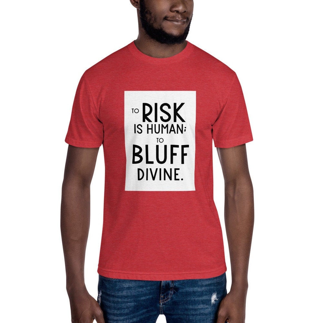 Gambling Quote Poem Unisex Tee: to Risk is Human to Bluff - Etsy