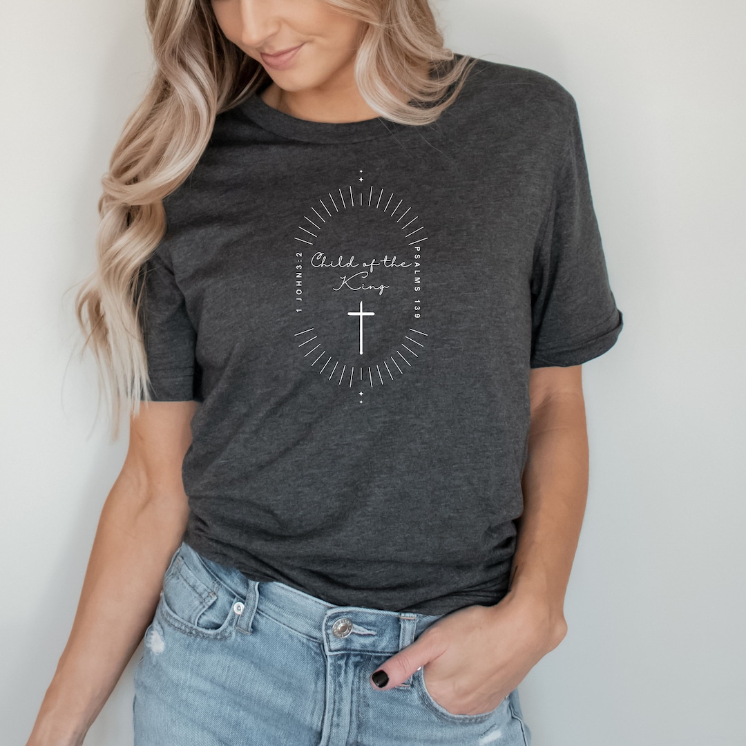Child of the King, Bible Shirt , Christian Shirt, Faith Shirt, Jesus ...