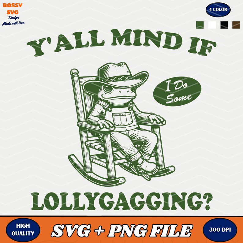 Y'all Mind If I Do Some Lollygagging?, SVG PNG Files, Trendy Funny Frog ...