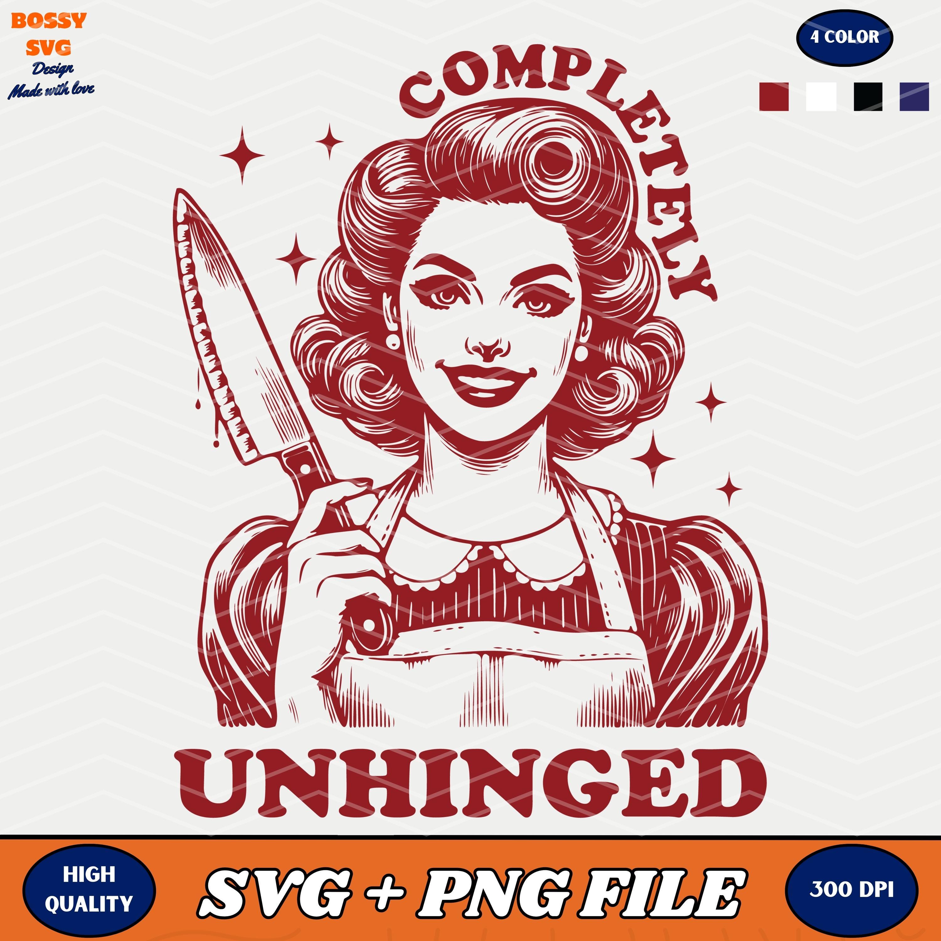 Completely Unhinged Png Svg, Retro Unhinged Girl Png, Trendy Vintage ...