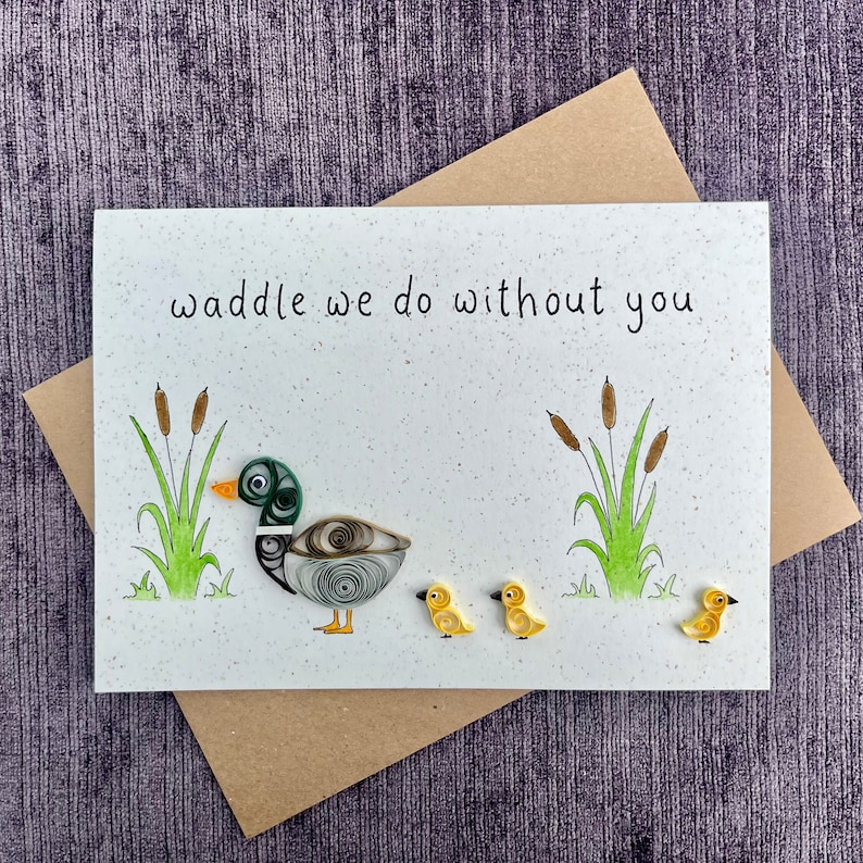 Unique Handmade Quilled Card – Waddle We Do Without You Pun - Duck ...