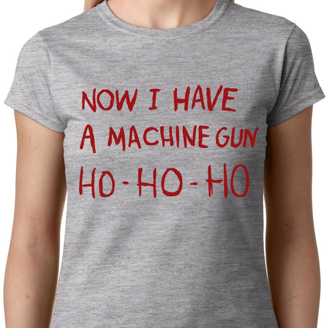 HO-HO-HO Now I Have A Machine Gun Ladies T-shirt // Die Hard Christmas ...