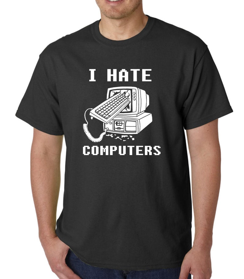I Hate Computers T-shirt // iPad Android iPhone Technology Windows ...