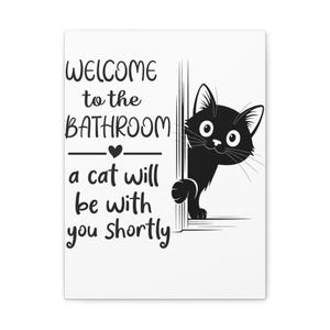 Welcome to the Bathroom, Funny Bathroom Sign, Cat Will Be With You ...