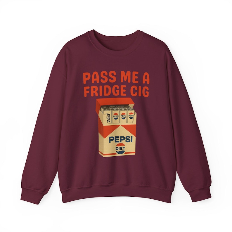 Diet Pepsi " Fridge Cig" Funny Sweatshirt, Diet Pepsi " Fridge Cig ...