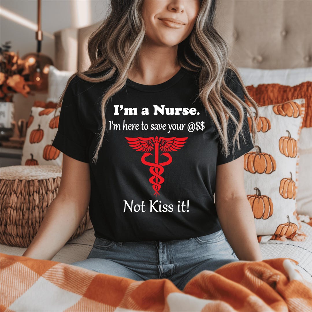 I Am a Nurse, I Am Here to Save Your @ss, Night Shift Nurse, Funny ...