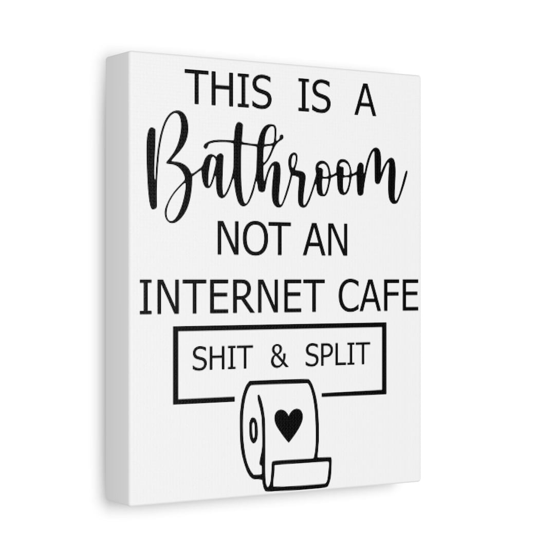 Shit and Split, Fun Bathroom Sign, This is a Bathroom, Not an Internet ...