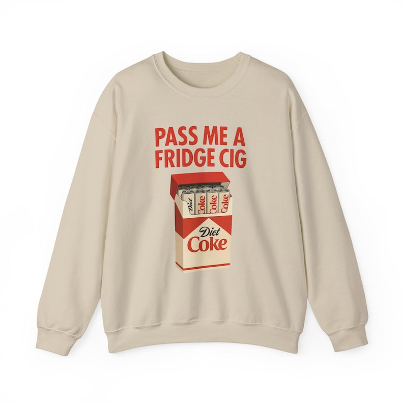 Diet Coke " Fridge Cig" Funny Sweatshirt, Diet Coke " Fridge Cig" Funny ...
