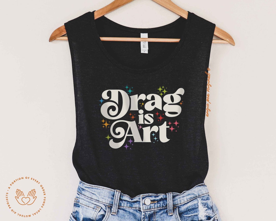 Drag is Art, Drag is Not a Crime, Pride, Muscle Tank, Support Local ...