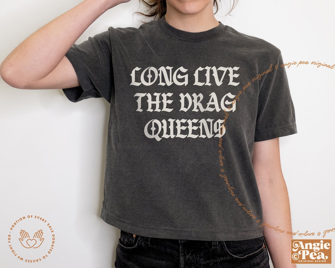 Long Live the Drag Queens, Support Your Local Drag Artists, Drag is Not ...