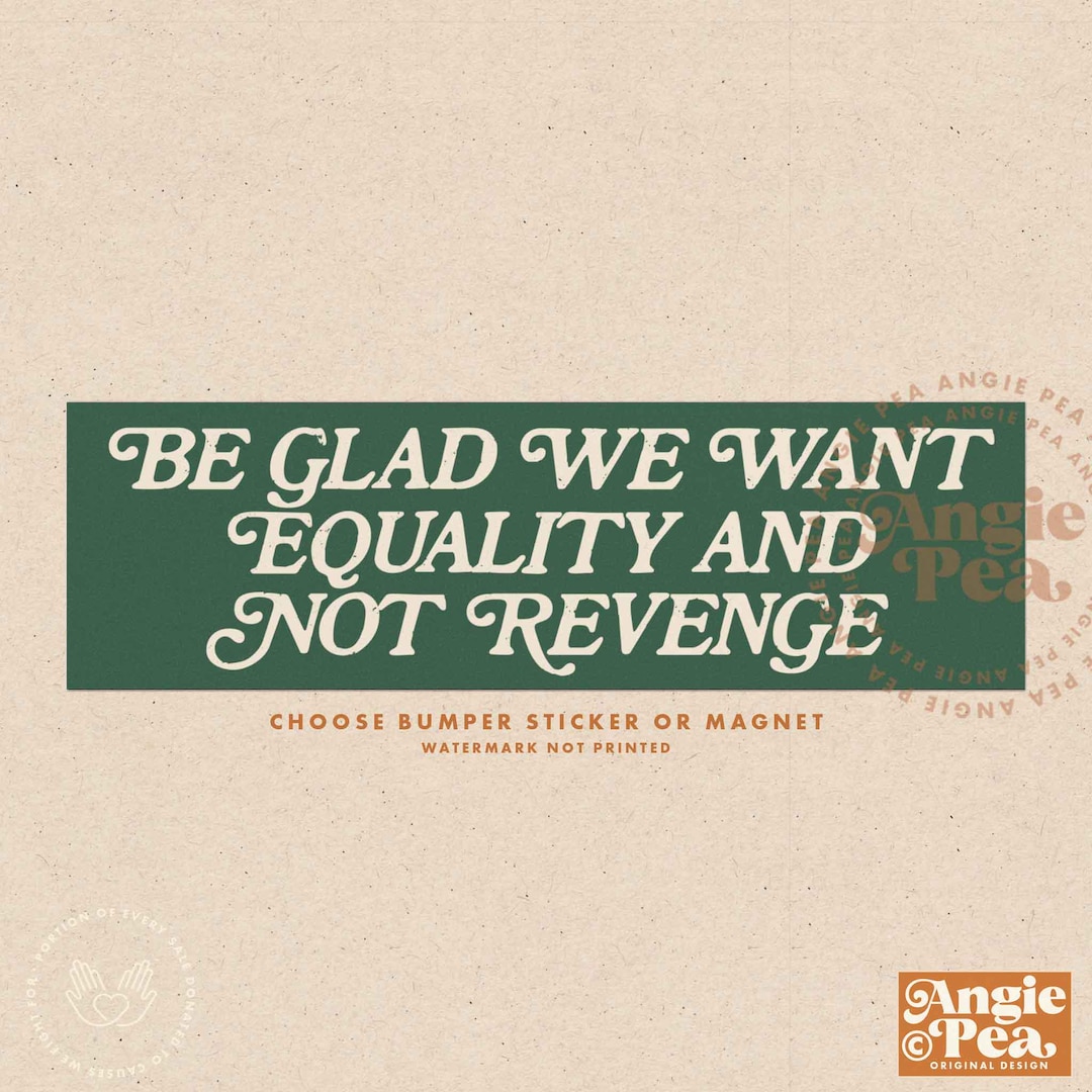 Be Glad We Want Equality and Not Revenge, Feminist Sticker, Feminist ...