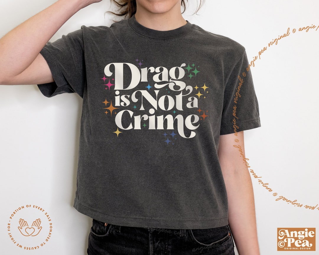 Drag is Not a Crime! Drag is Art, Support Your Local Drag Artists ...