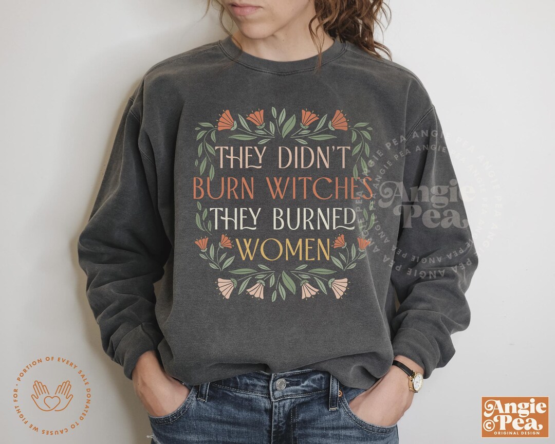 They Didn't Burn Witches They Burned Women, Witchy Feminist ...