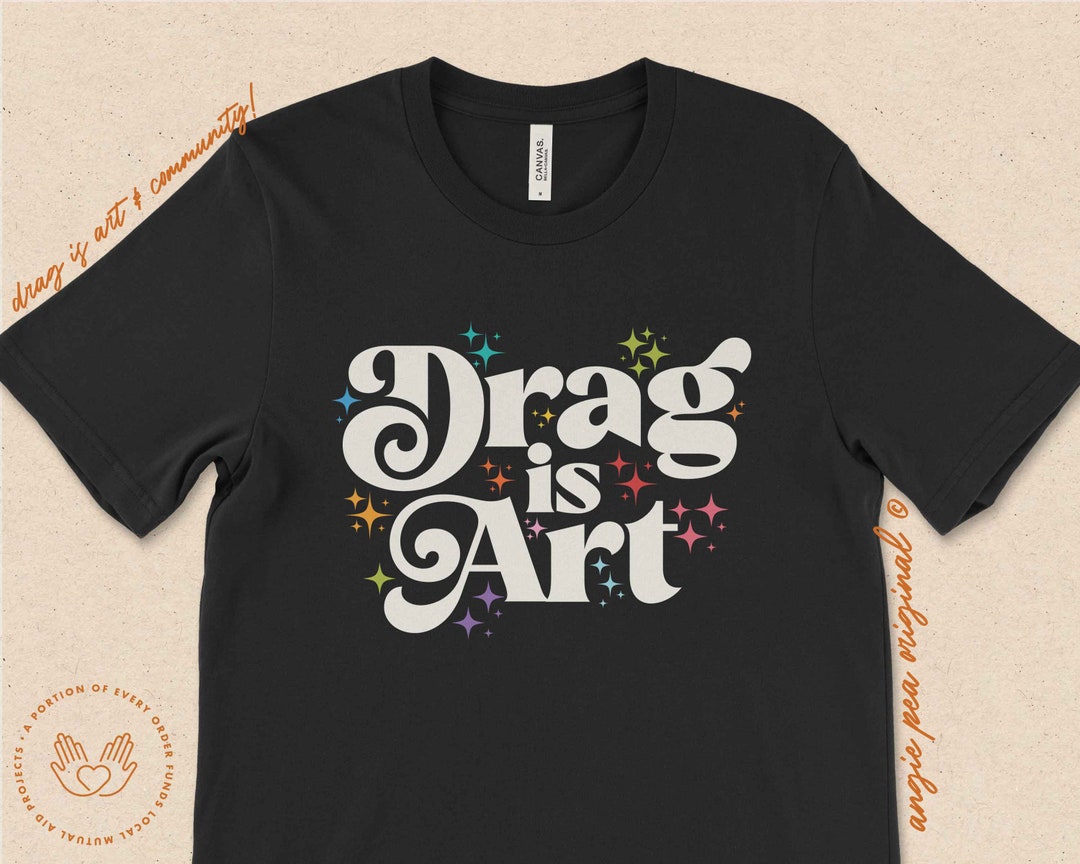 Drag is Art, Drag is Not a Crime! You Can't Erase Us! Protect the ...