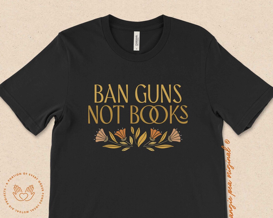 Ban Guns Not Books, Banned Books Shirt, Read Banned Books, Stop Book ...