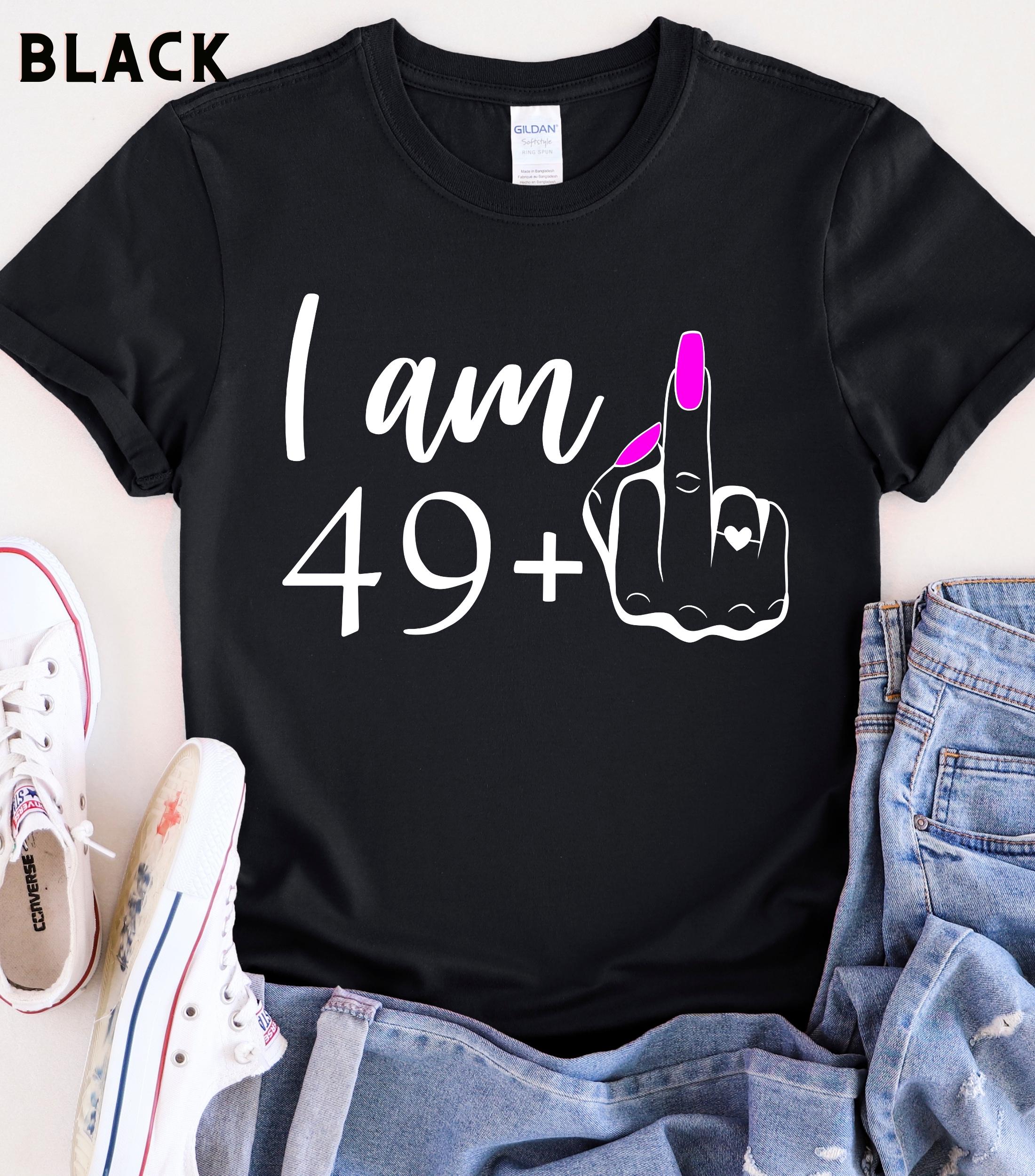 Custom 50th Birthday Shirt, I Am Plus Tshirt, I Am 49 Middle Finger ...