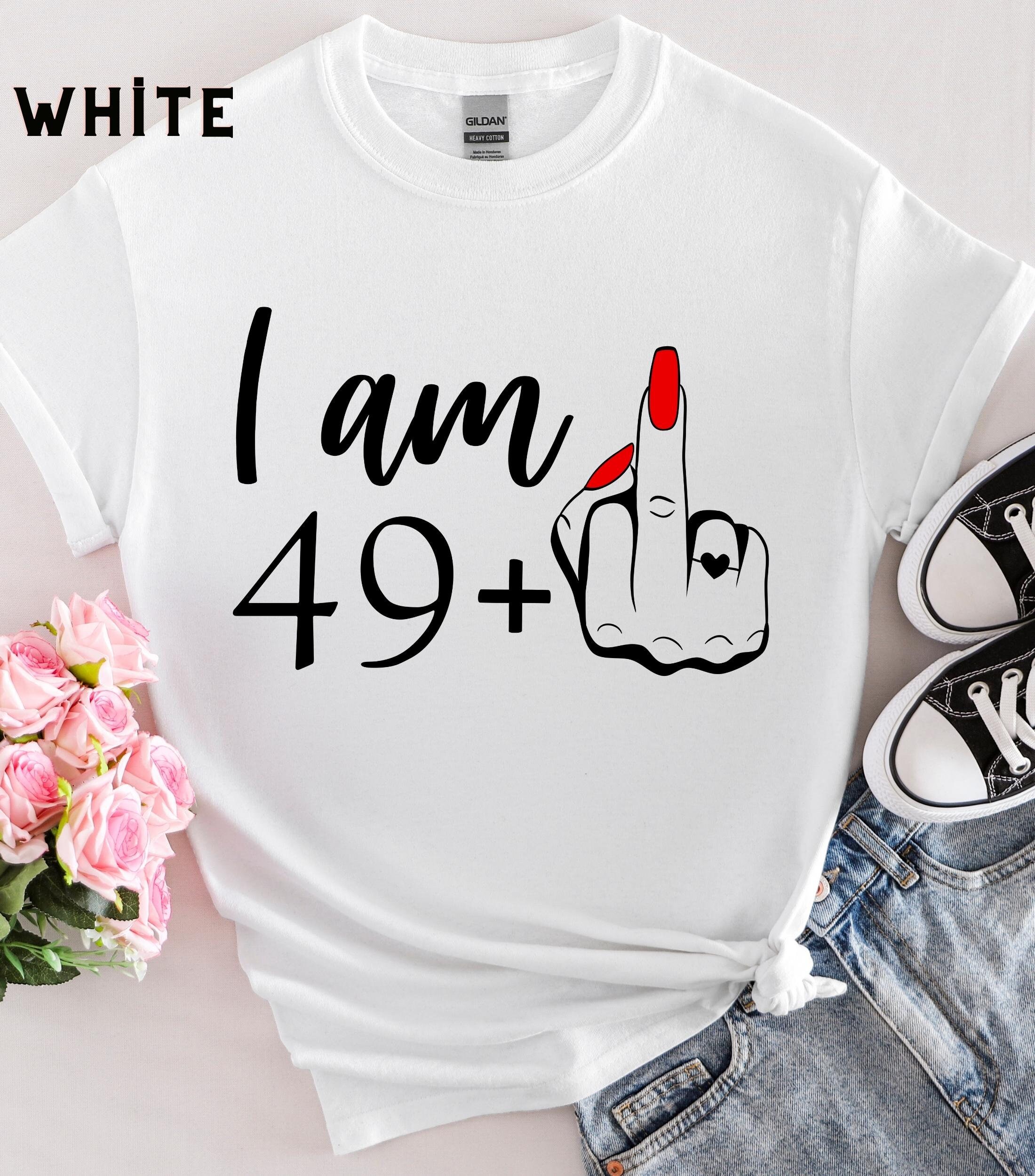 Custom 50th Birthday Shirt, I Am Plus Tshirt, I Am 49 Middle Finger ...