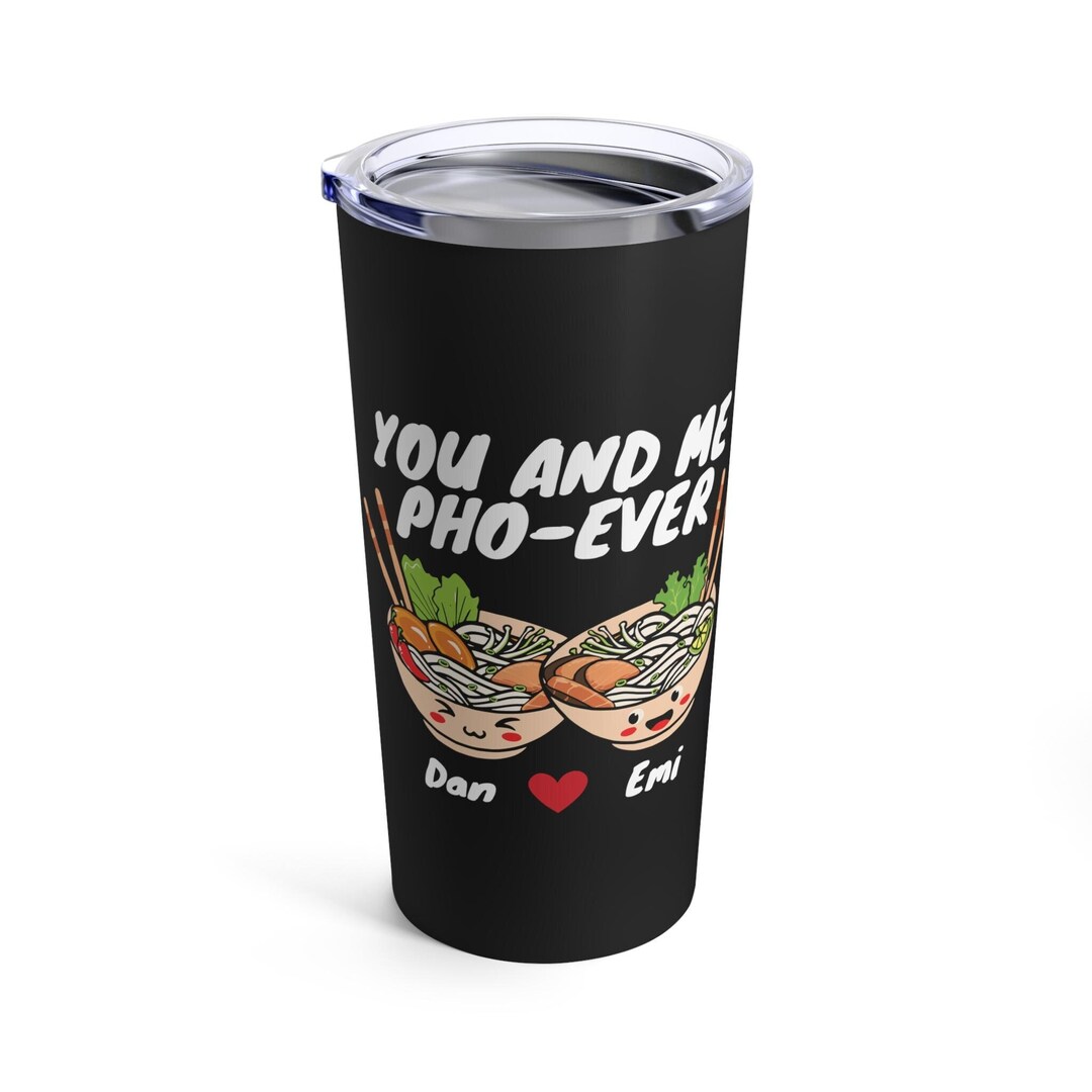 Custom Pho Lover Tumbler Valentine Custom Name You and Me Pho Ever ...