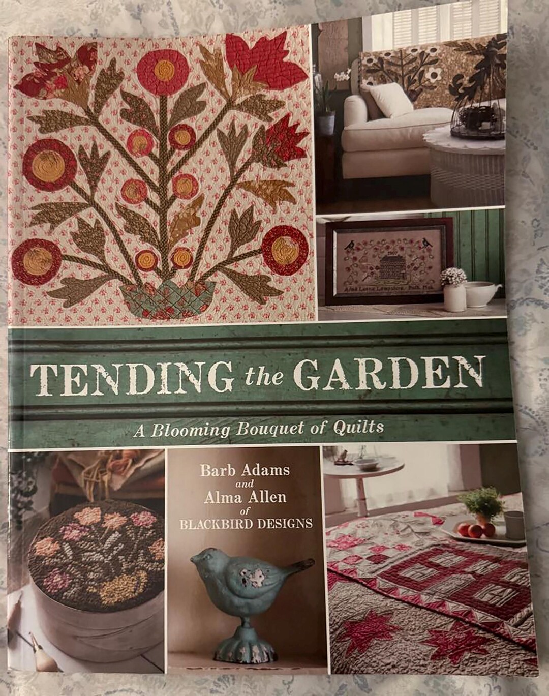 Tending the Garden A Blooming Bouquet of Quilts, Barb Adams and Alma ...