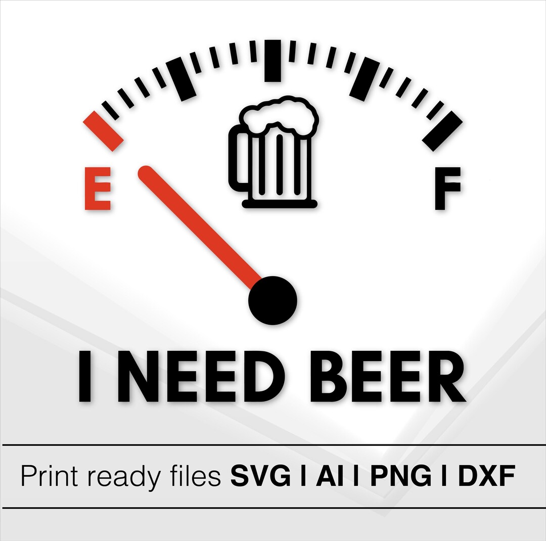 I Need Beer SVG | Funny Drinking Design | Beer Fuel Gauge | Beer Mug ...