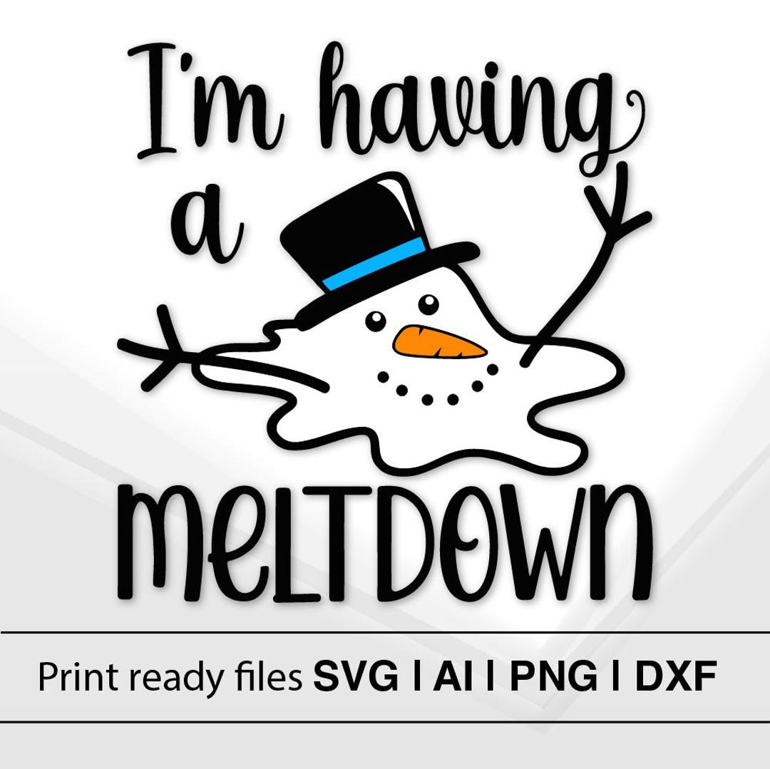 Funny Melting Snowman Design | I'm Having A Meltdown SVG | Winter Humor ...