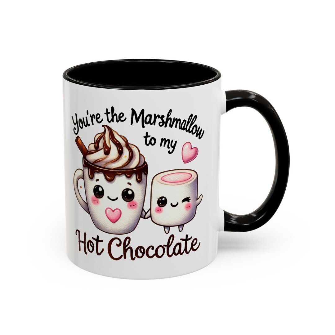 You're the Marshmallow to My Hot Chocolate Valentine's Mug ...