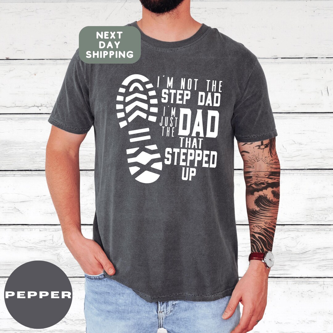 Step Dad Shirt, I'm Not A Step Dad I'm the Dad That Stepped up Tee ...