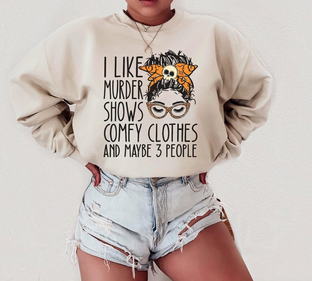 I Like Murder Shows Comfy Clothes Sweatshirt, Messy Bun Hair Sweatshirt ...
