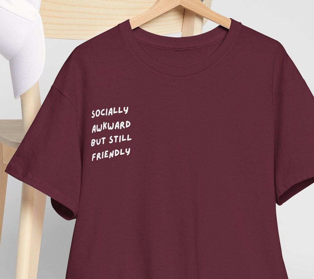 Socially Awkward but Still Friendly T-shirt, Introvert Quote Shirt ...