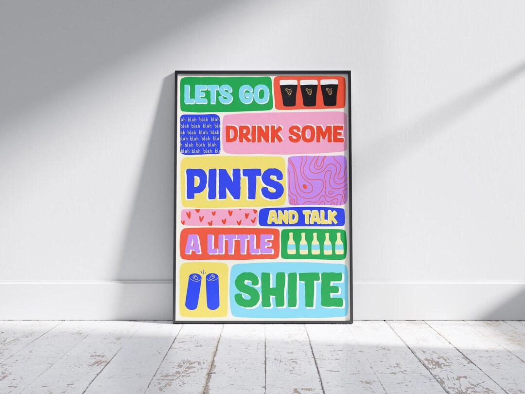 Colourful Print | Lets Go Drink Some Pints and Talk a Little Shite ...