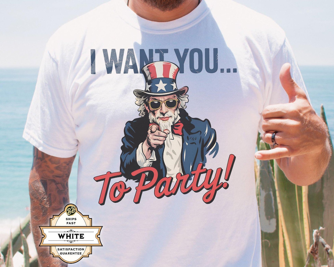 Uncle Sam Party Poster Shirt, I Want You to Party Patriotic Comfort ...