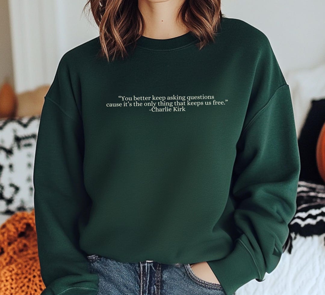 Charlie Kirk Ask Questions Quote Gildan Sweatshirt "you Better Keep ...