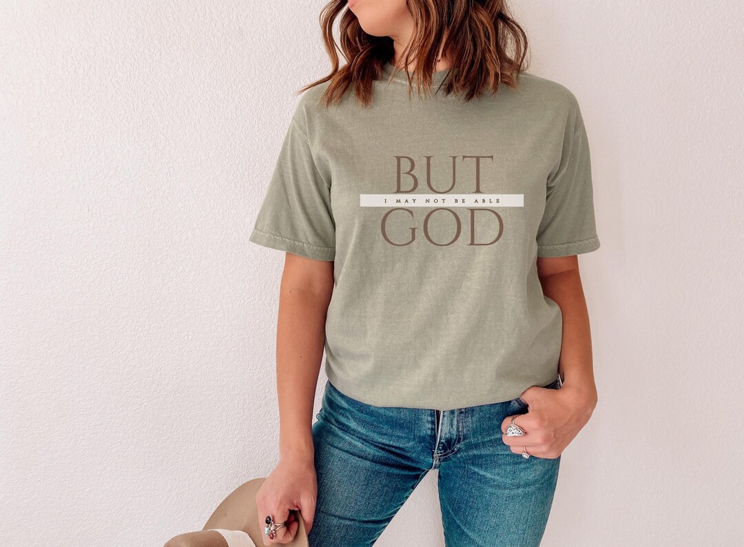 I May Not Be Able BUT GOD T-shirt | Comfort Colors Christian Shirt ...