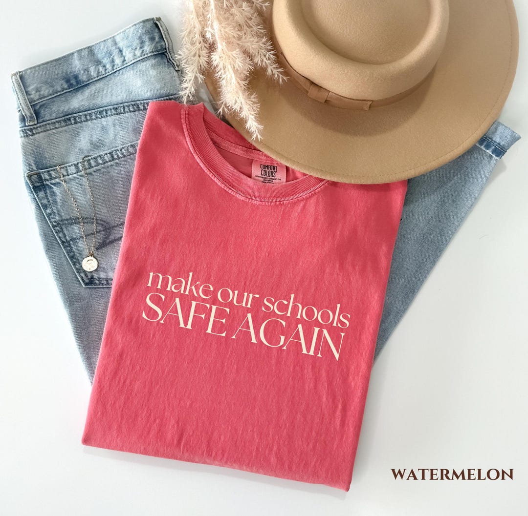 Make Our Schools Safe Again | Comfort Colors | Unisex T-shirt | Protect ...