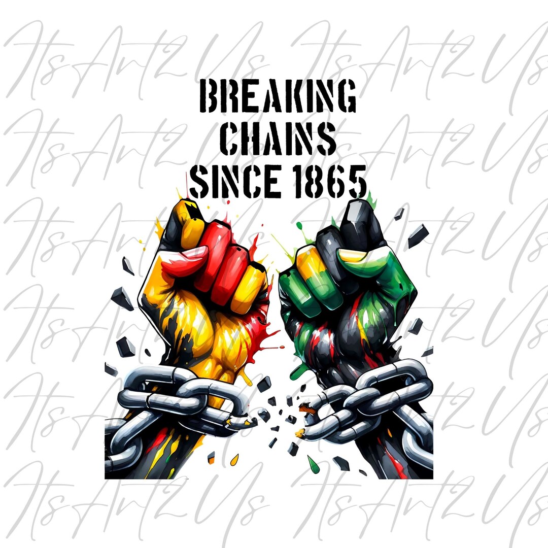 Breaking Chains Since 1865 | Juneteenth Png | Black History Png ...