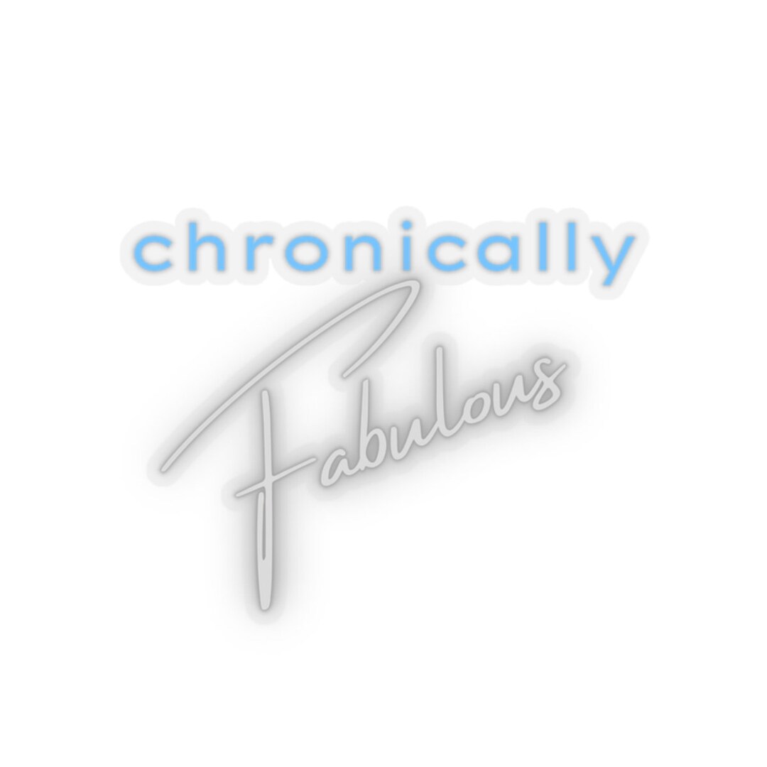 Chronically Fabulous Kiss-cut Stickers Fabulous Sticker Chronic Illness ...