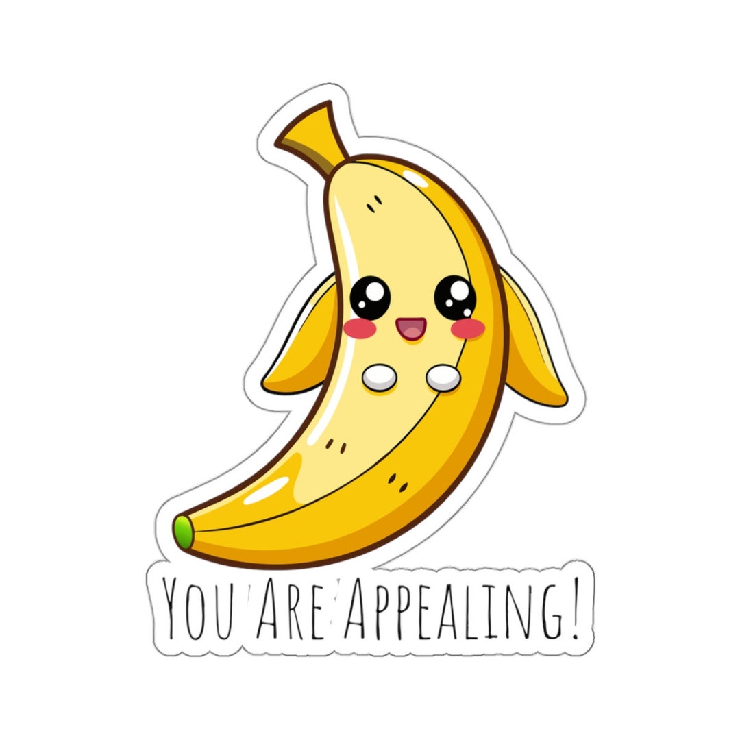 Cute Banana Sticker, 'you Are Appealing!' Pun Decal, Kawaii Peeling ...