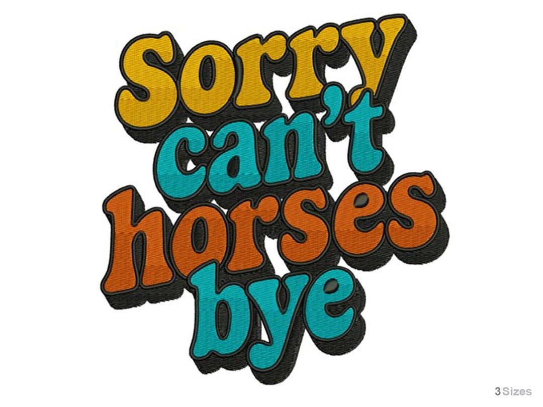 Sorry Can't Horses Bye - Machine Embroidery Design - 3 Sizes - Etsy