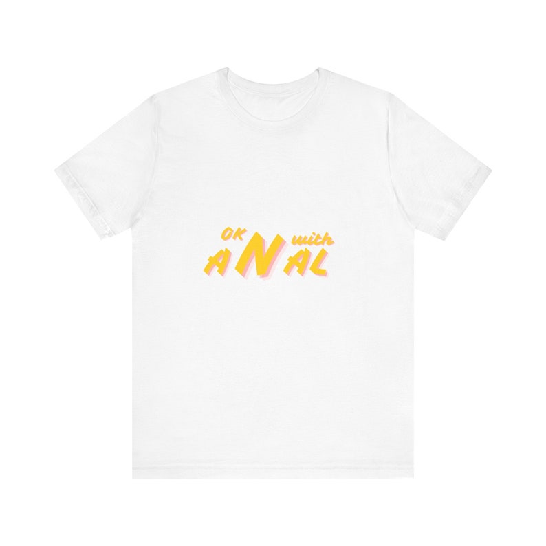 Ok With Anal T Shirt Funny Graphic Tee Playful Humor Edgy Design Comfy
