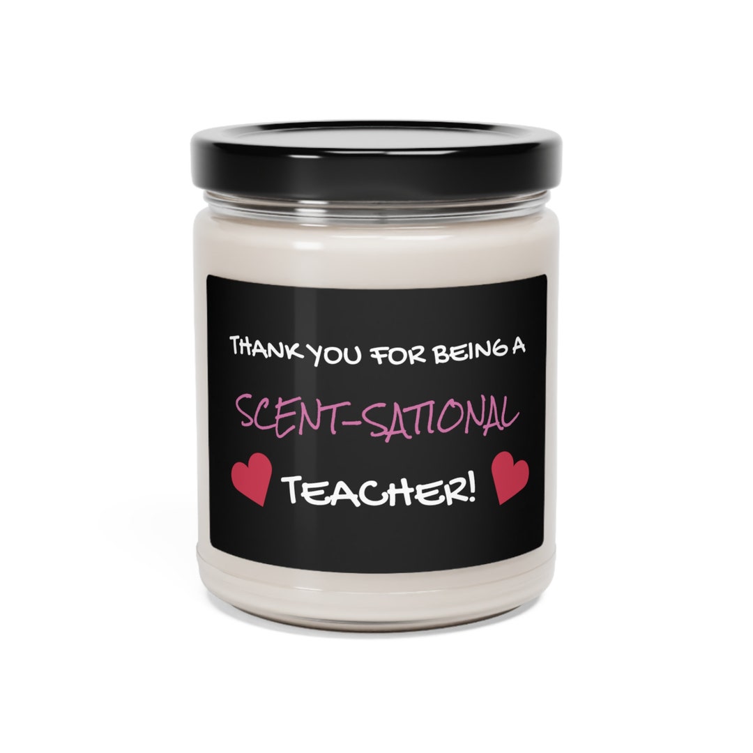 Thank You for Being A Scent-sational Teacher Scented Soy Candle for ...