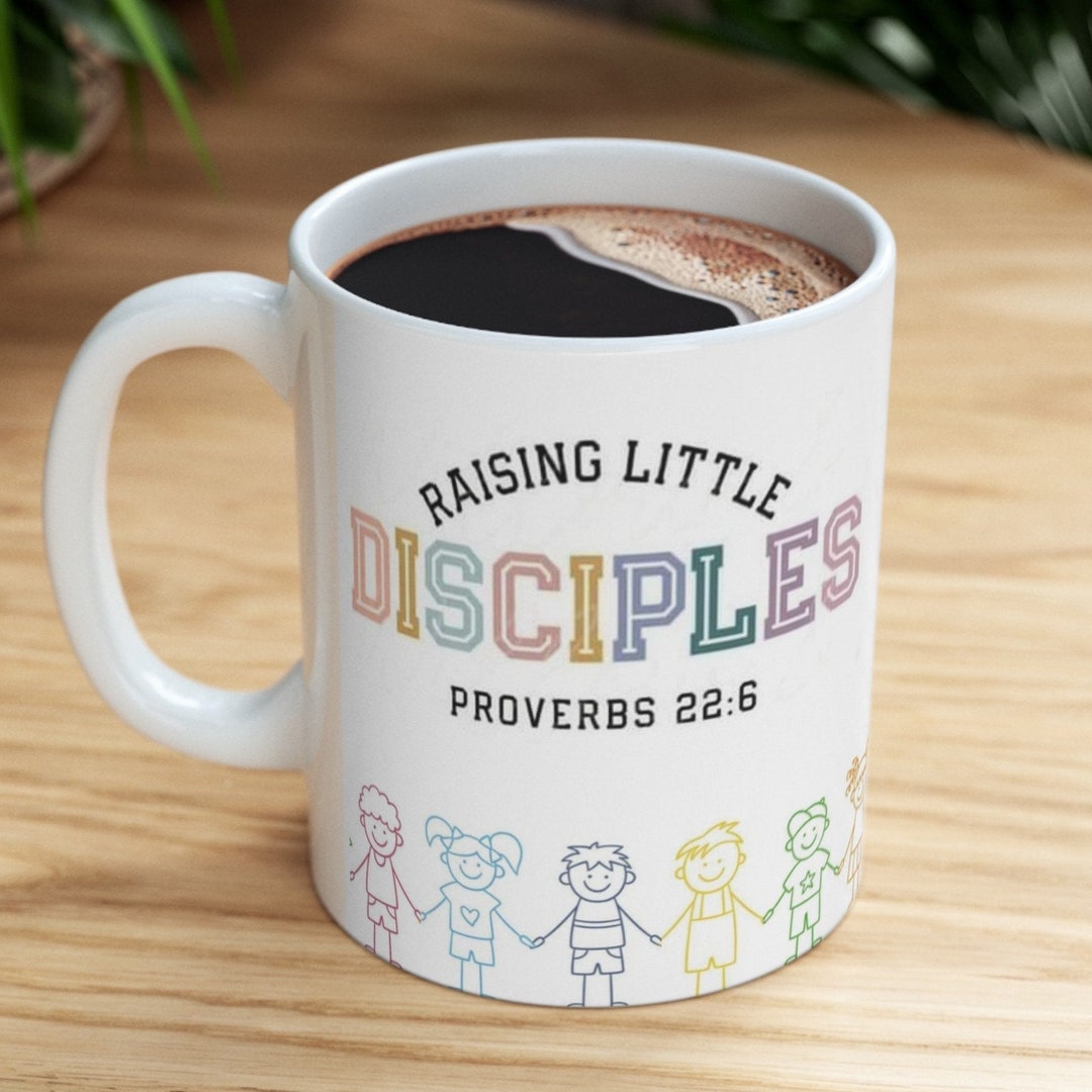 Raising Little Disciples Proverbs 22:6 Ceramic Mug, 11 Oz or 15 Oz FREE ...