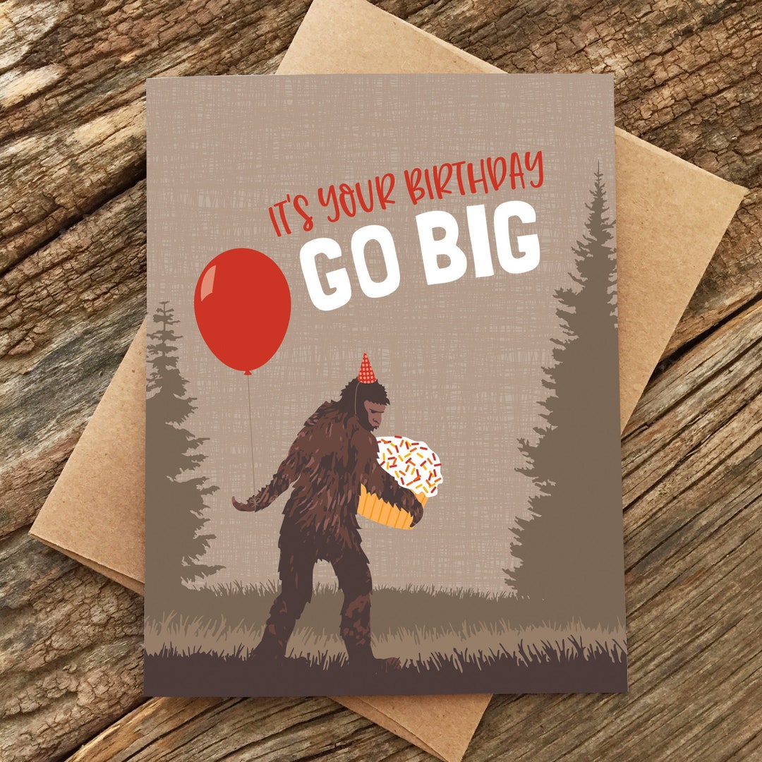 Funny Birthday Card / Go Big / Sasquatch Birthday - Etsy