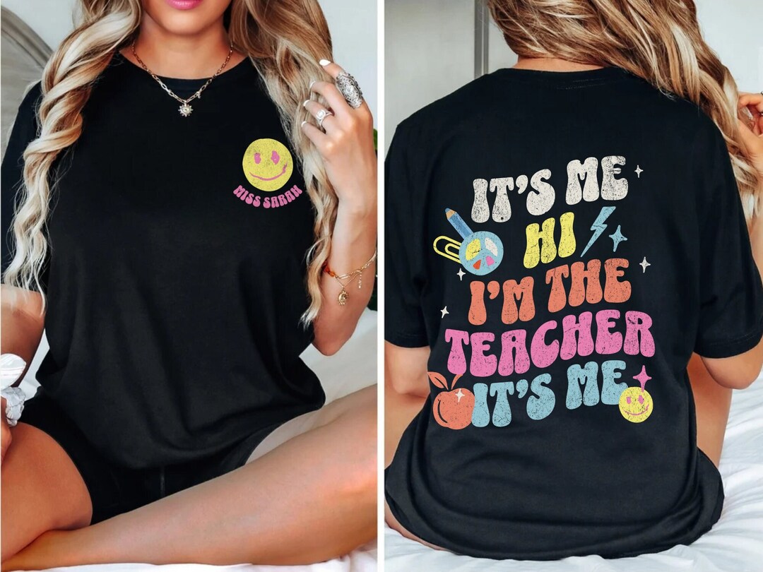 Its Me Hi Im the Teacher, Personalized Teacher Shirt, Funny Shirt, Back ...