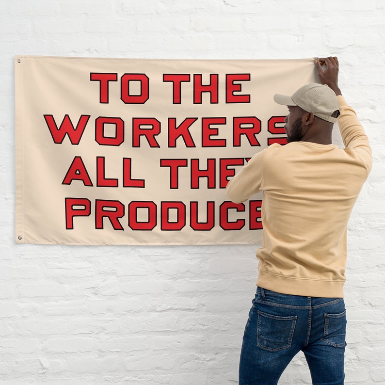 Workers Flag: to the Workers All They Produce, 34.5x56 Inch Retro ...