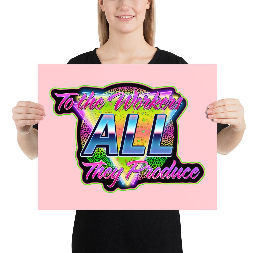 Leftist Poster: to the Workers All They Produce | Retro 1980s Style ...