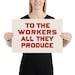 Workers Poster: to the Workers All They Produce, 12x18 Retro Socialist ...