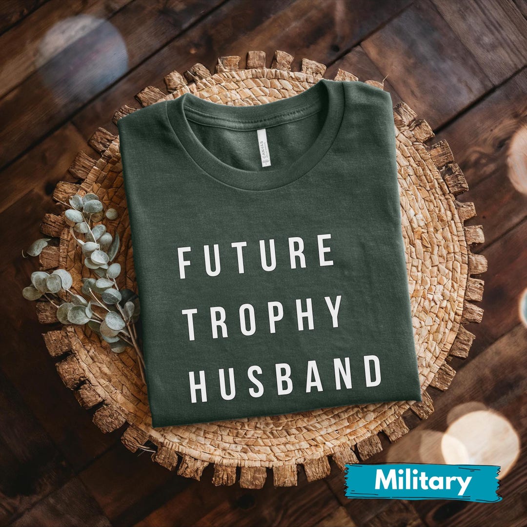 Future Trophy Husband Shirt, Funny Confidence Tee for Boyfriends ...